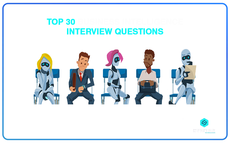 Top 30 Business Intelligence Interview Questions - Syntax Technologies